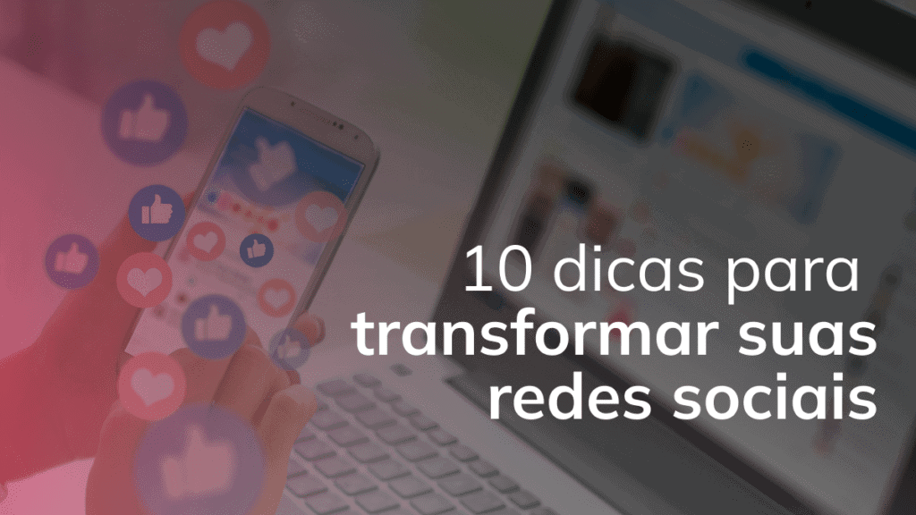 10 Dicas De Post Para Transformar As Redes Sociais Da Sua Empresa